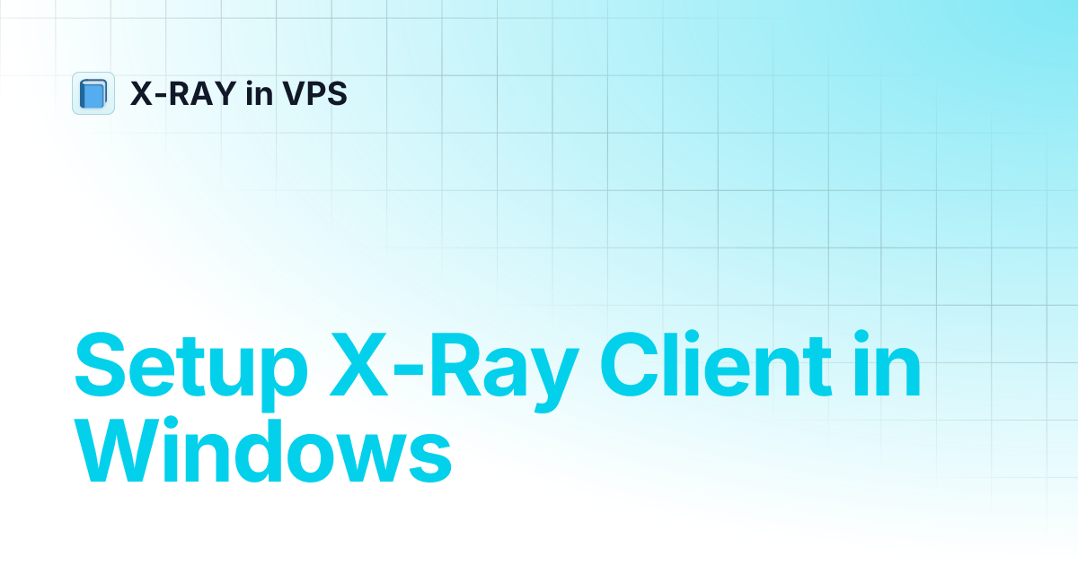 Setup X-Ray Client in Windows | X-RAY in VPS