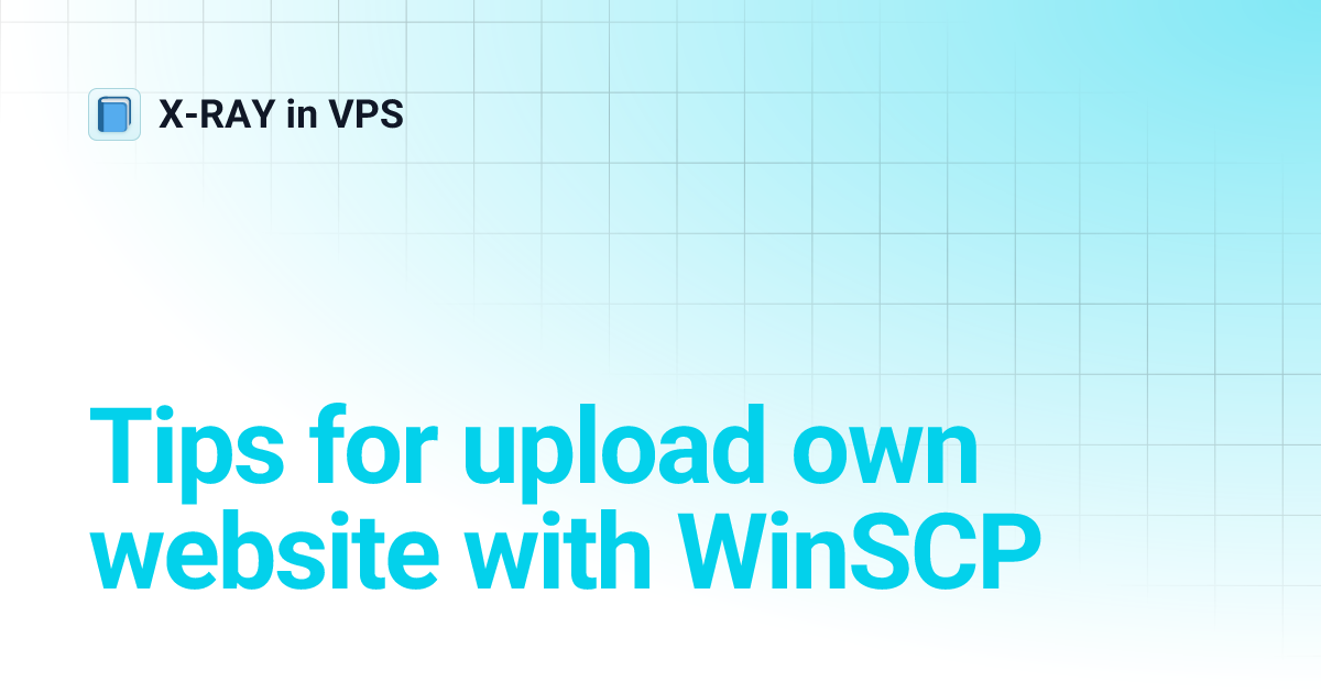 Tips for upload own website with WinSCP | X-RAY in VPS