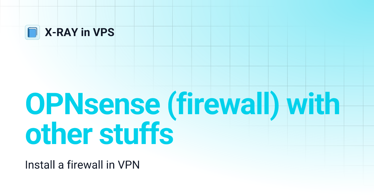 OPNsense (firewall) with other stuffs | X-RAY in VPS
